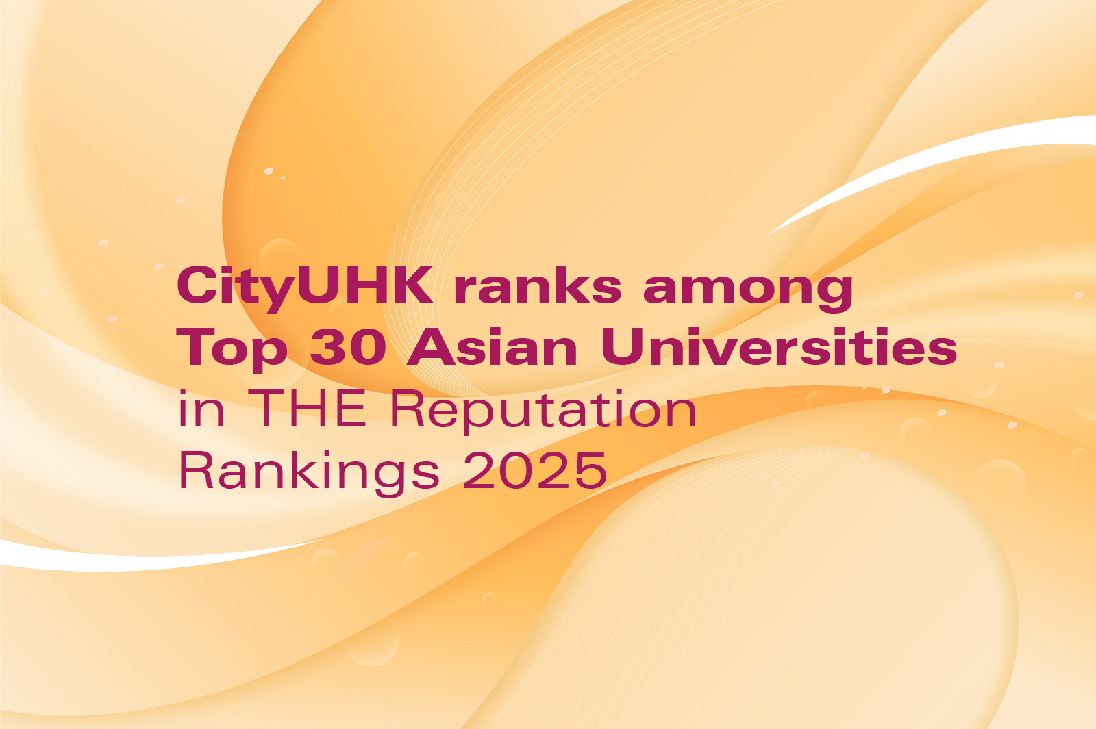 CityUHK ranks among Top 30 Asian Universities in THE Reputation ...